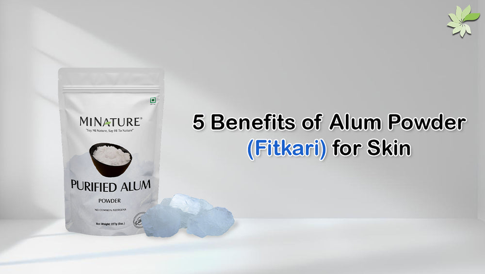 5 Benefits of Alum Powder (Fitkari) for Skin – minaturewellness